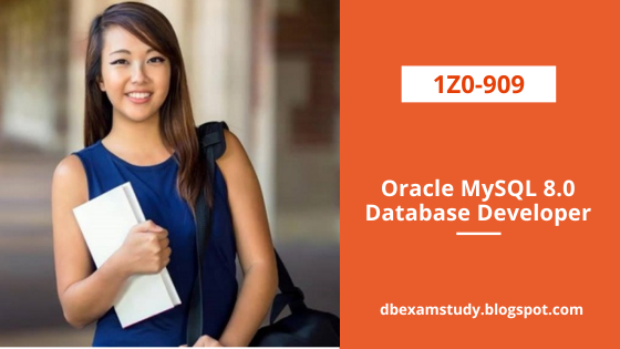 1Z0-909: Oracle MySQL 8.0 Database Developer | DB Exam Study 1Z0-909: Oracle MySQL 8.0 Database Developer | DB Exam Study